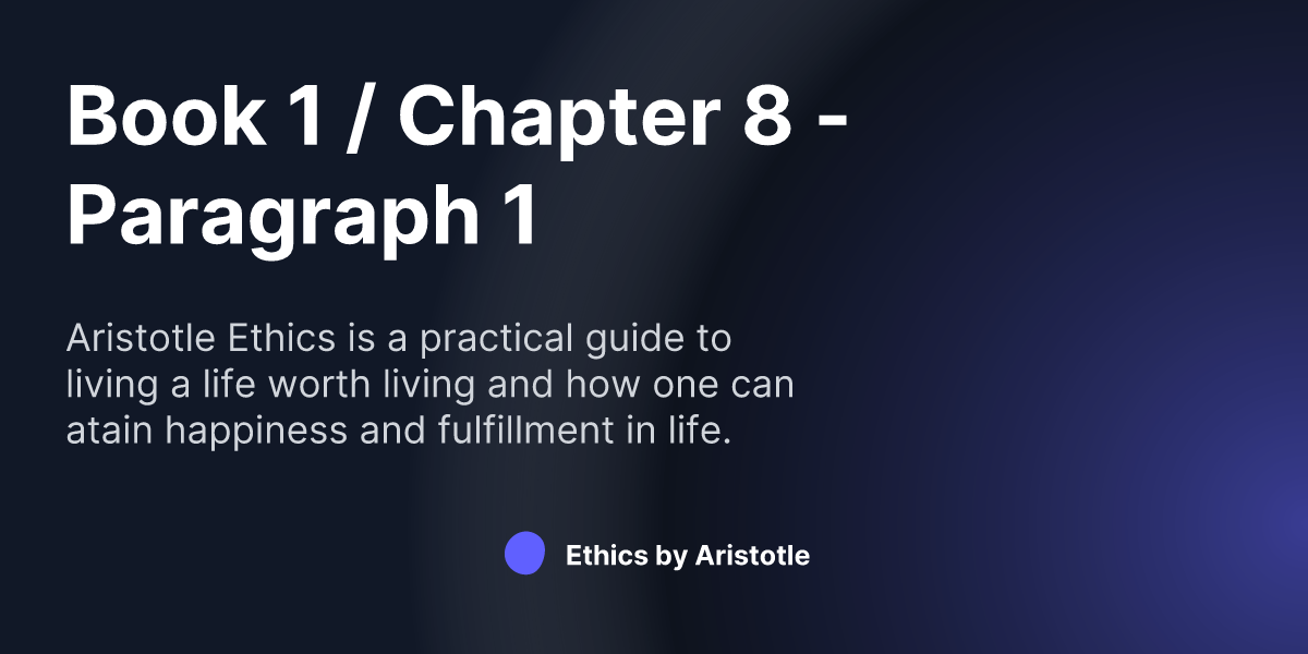 Book 1 / Chapter 8 - Paragraph 1 - The Nature of Goods and Happiness ...